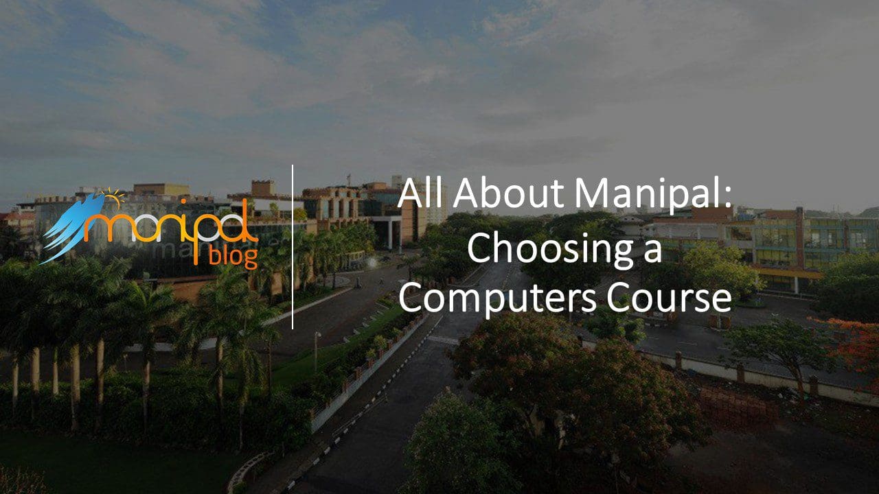 Should I pick a computer branch at Manipal? | ManipalBlog