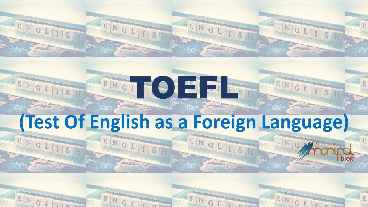 TOEFL: The complete Guide for the exam | ManipalBlog