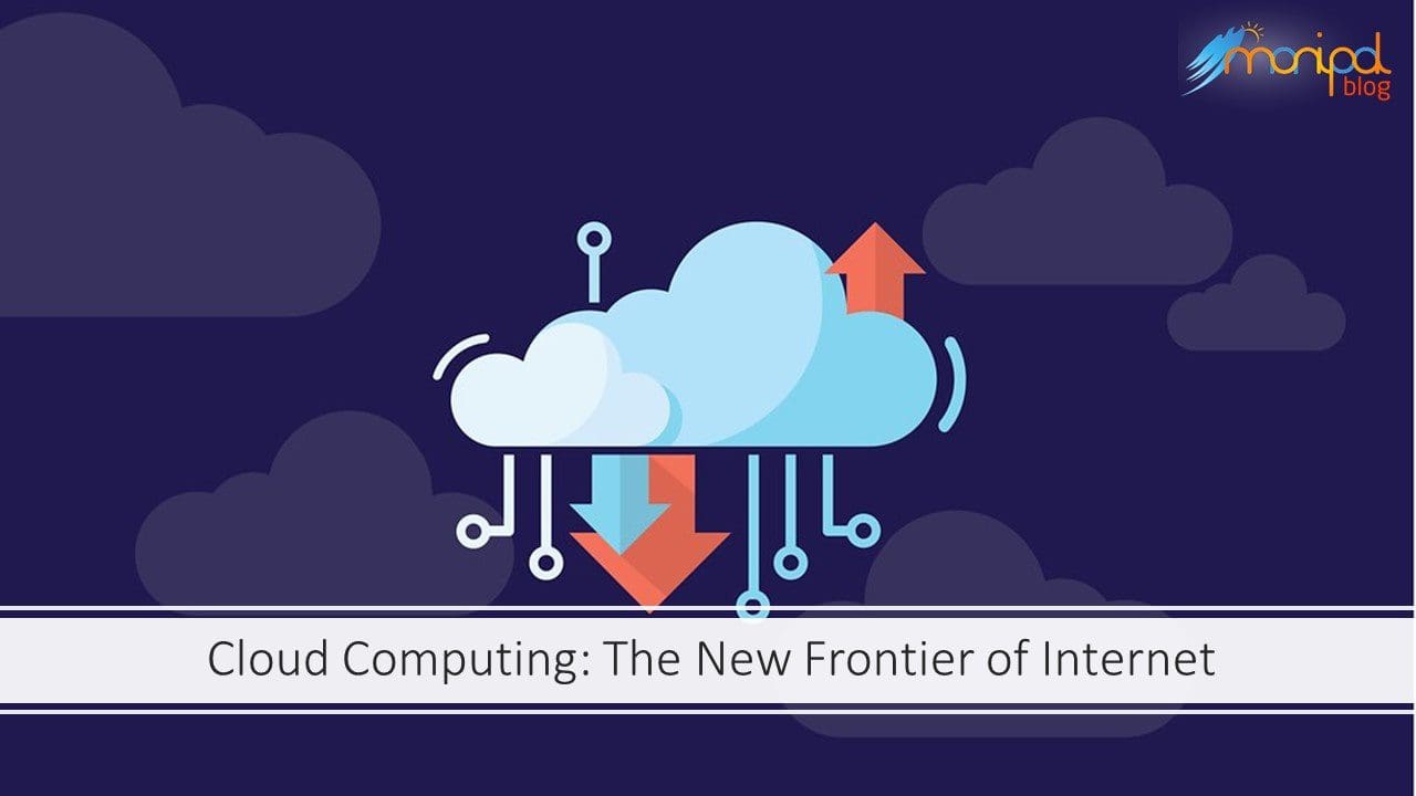 Cloud Computing: The New Frontier of Internet - ManipalBlog