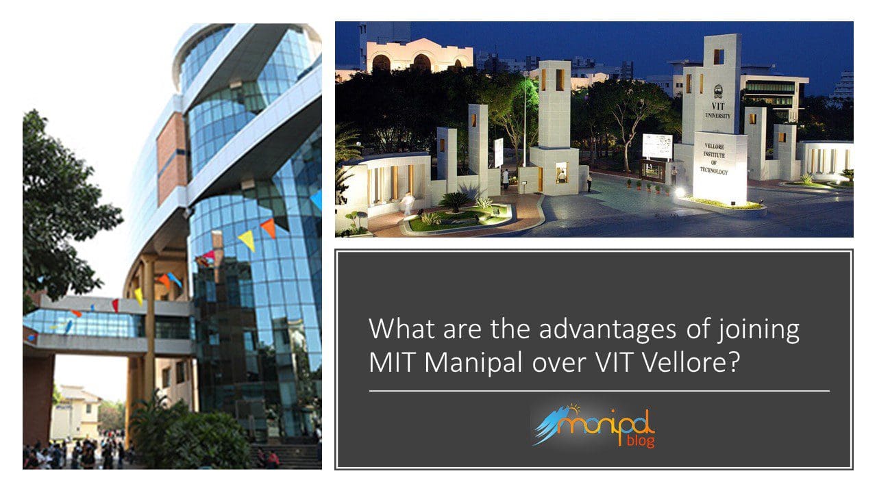 What are the advantages of joining MIT Manipal over VIT Vellore ...