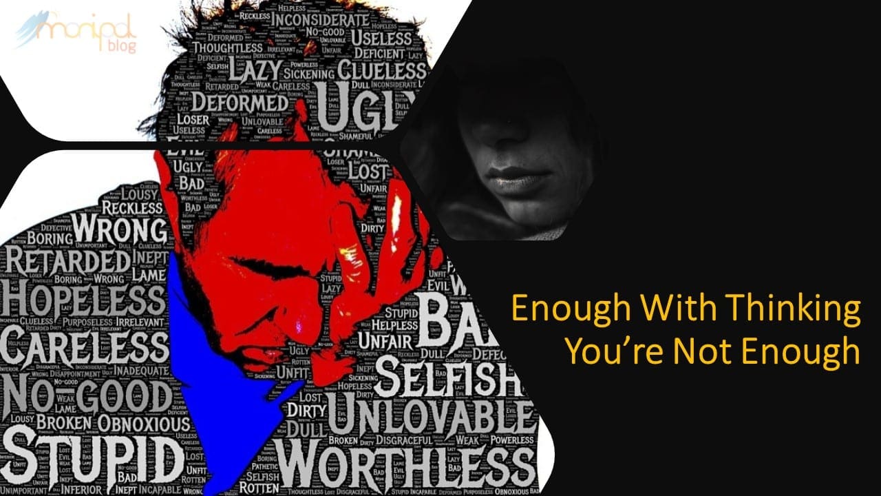 Enough with thinking you're not enough! | ManipalBlog
