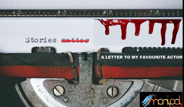 A Letter to My Favorite Actor - ManipalBlog