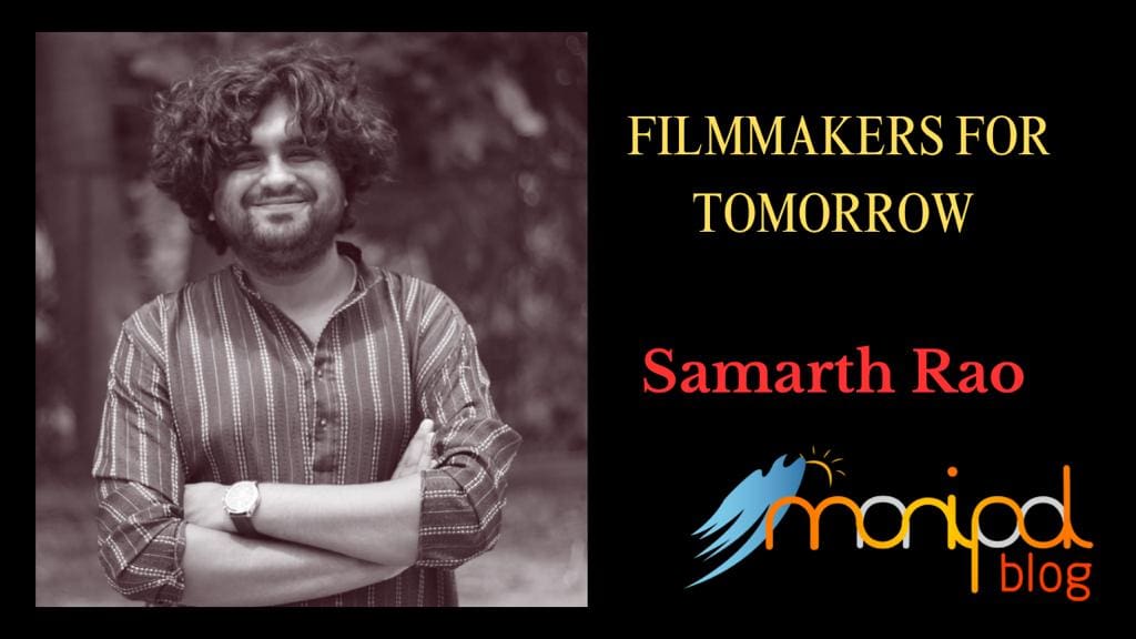 Filmmakers For Tomorrow: Samarth Rao | ManipalBlog